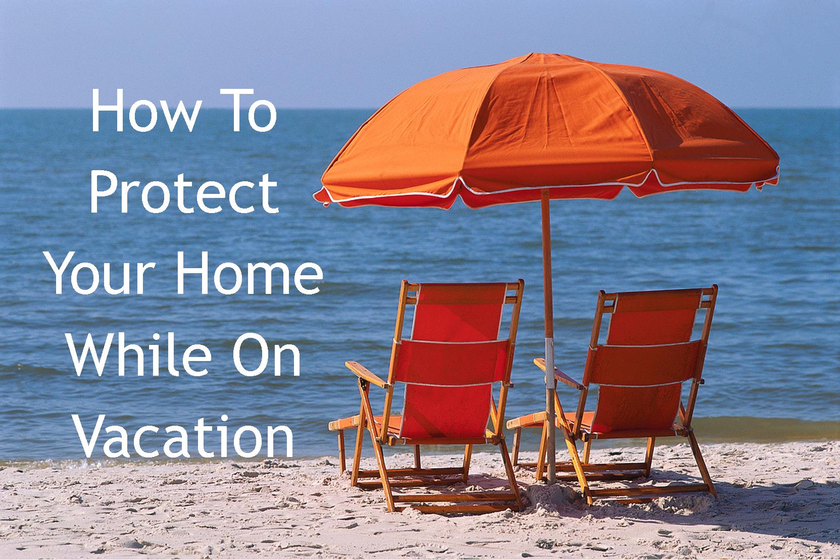 How to Protect Your Home While on Vacation